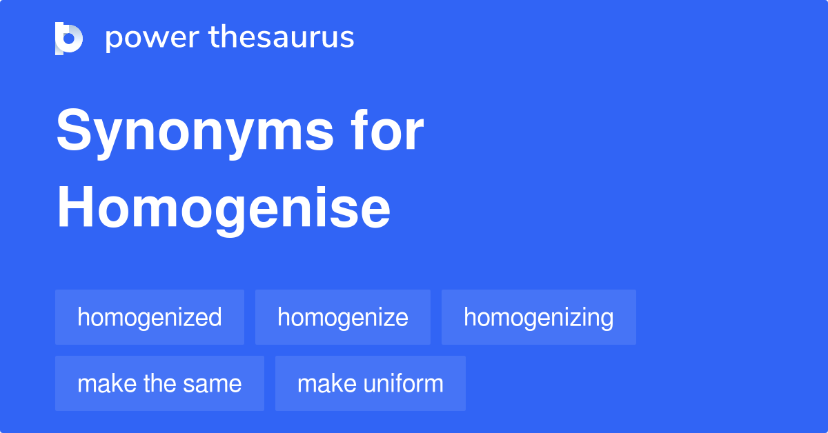 Homogenise synonyms - 107 Words and Phrases for Homogenise