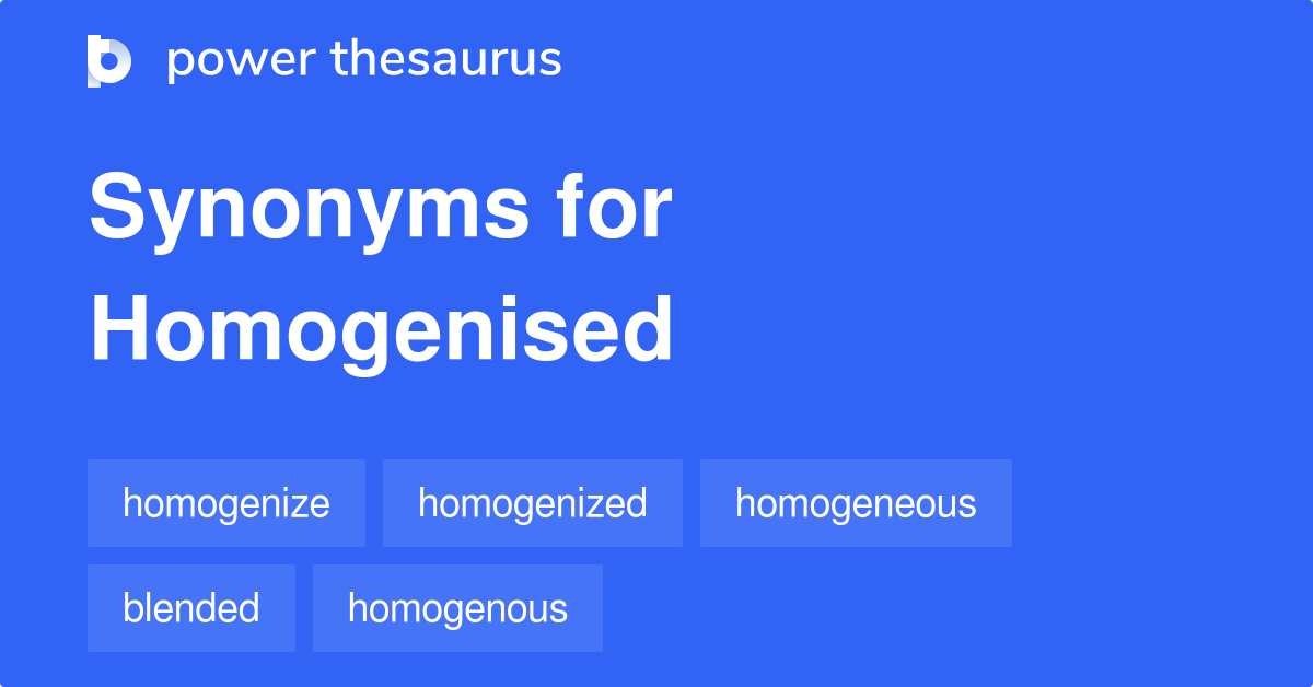 Homogenised synonyms - 66 Words and Phrases for Homogenised