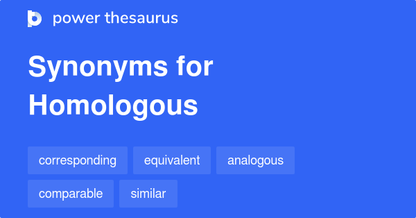 HOMOLOGOUS Synonyms: 407 Similar Words & Phrases