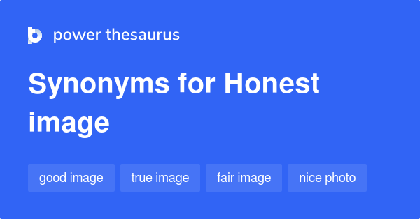 Honest Image synonyms - 57 Words and Phrases for Honest Image