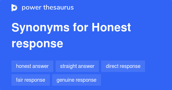 HONEST RESPONSE Synonyms: 86 Similar Phrases