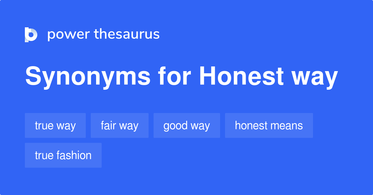 HONEST WAY Synonyms: 119 Similar Phrases