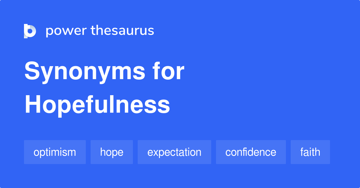 HOPEFULNESS Synonyms: 577 Similar Words & Phrases