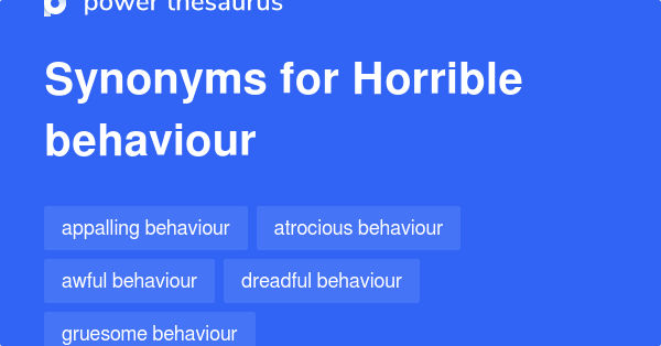 Horrible Behaviour synonyms - 11 Words and Phrases for Horrible Behaviour
