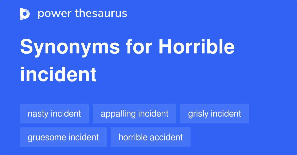 Horrible Incident synonyms - 23 Words and Phrases for Horrible Incident