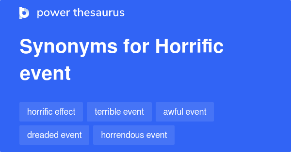 HORRIFIC EVENT Synonyms: 94 Similar Words & Phrases