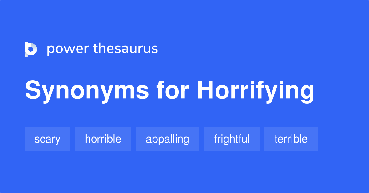 HORRIFYING Synonyms: 953 Similar Words & Phrases