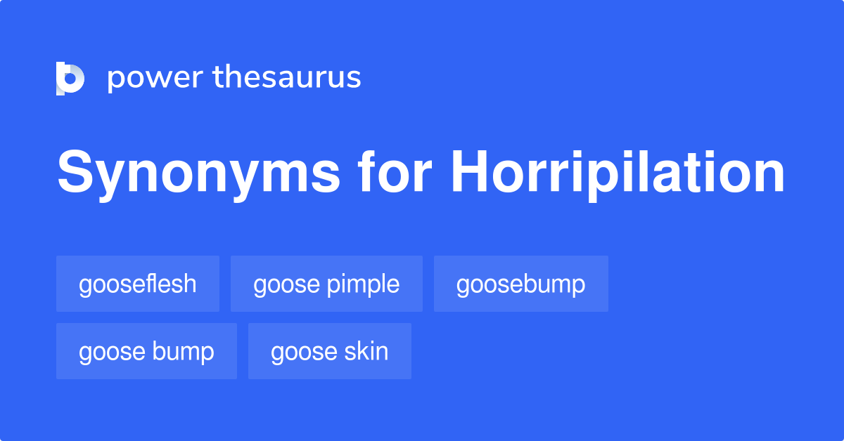 HORRIPILATION Synonyms: 187 Similar Words & Phrases