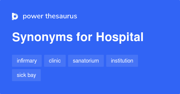 HOSPITAL Synonyms: 425 Similar Words & Phrases