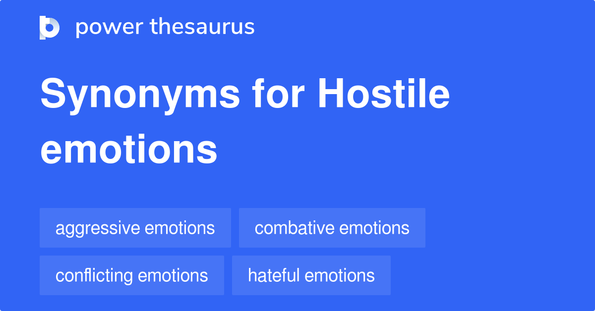 Hostile Emotions synonyms - 70 Words and Phrases for Hostile Emotions