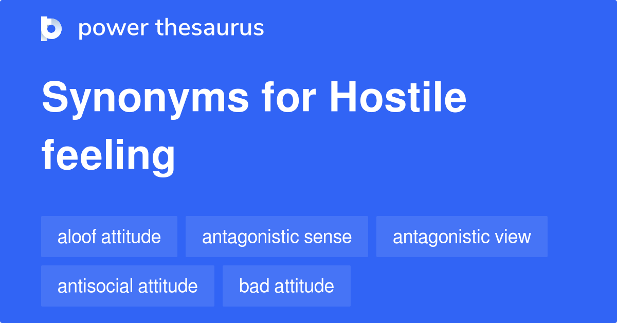 HOSTILE FEELING Synonyms: 190 Similar Words & Phrases