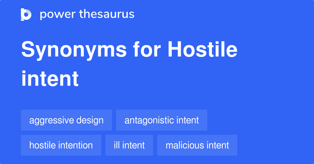 HOSTILE INTENT Synonyms: 78 Similar Phrases
