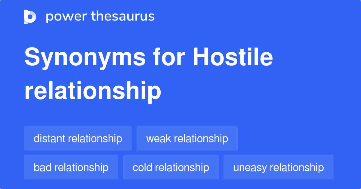 HOSTILE RELATIONSHIP Synonyms: 328 Similar Words & Phrases