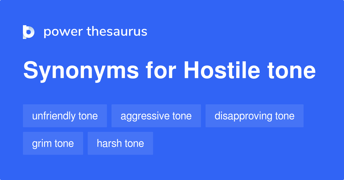 HOSTILE TONE Synonyms: 63 Similar Phrases