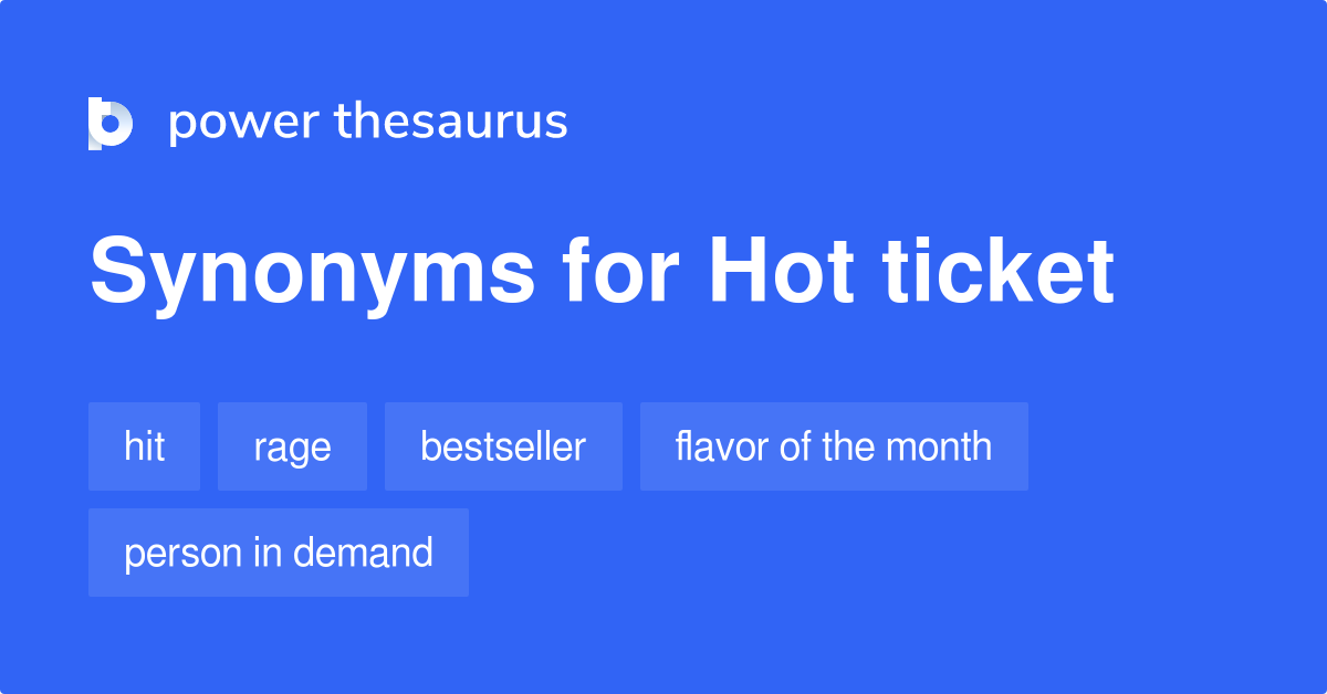 Hot Ticket synonyms - 86 Words and Phrases for Hot Ticket