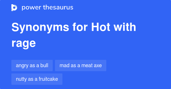 Hot With Rage synonyms - 182 Words and Phrases for Hot With Rage