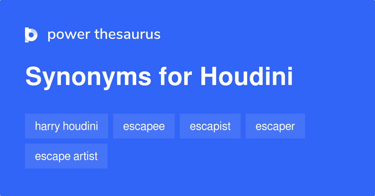 HOUDINI Synonyms: 32 Similar Words & Phrases