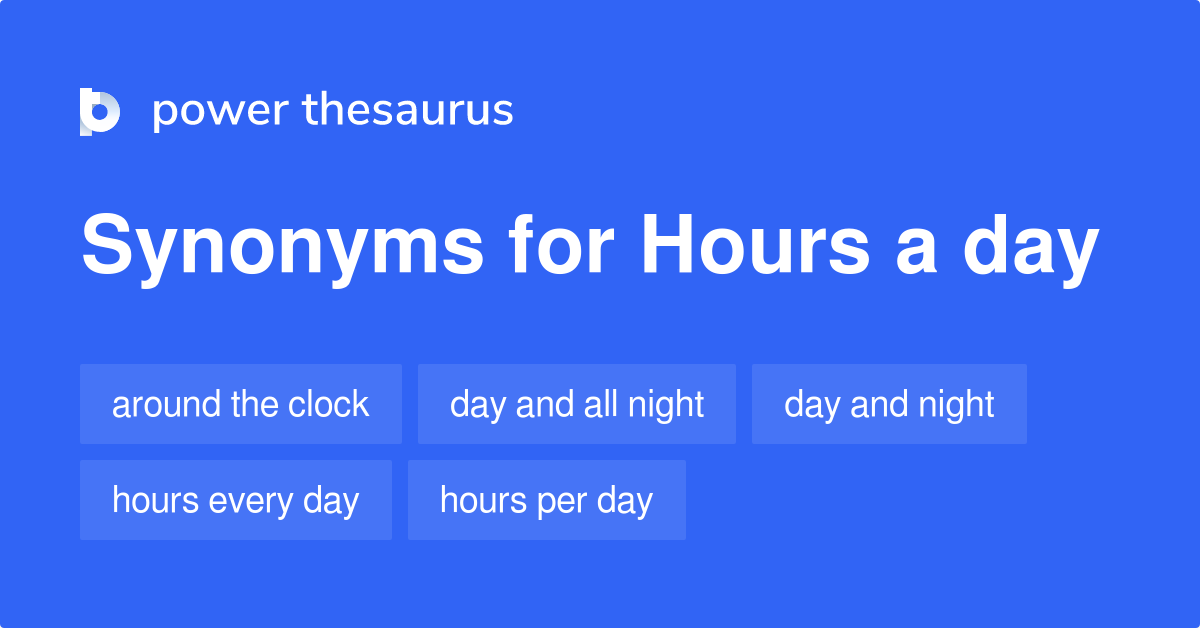 Hours A Day synonyms - 39 Words and Phrases for Hours A Day