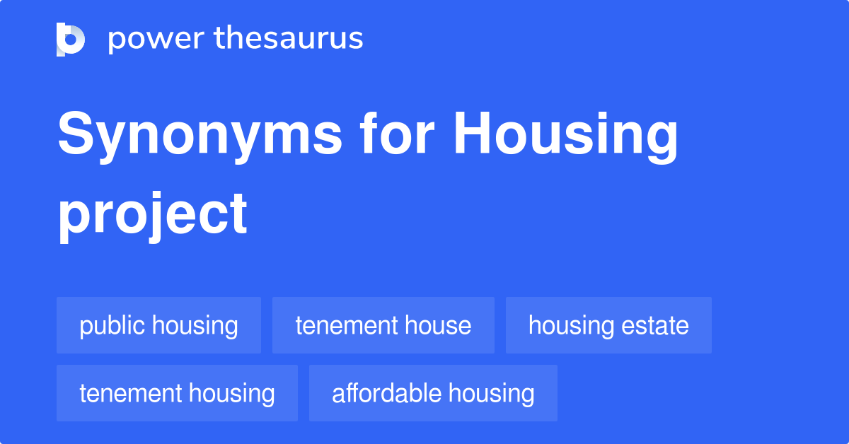 HOUSING PROJECT Synonyms: 153 Similar Words & Phrases