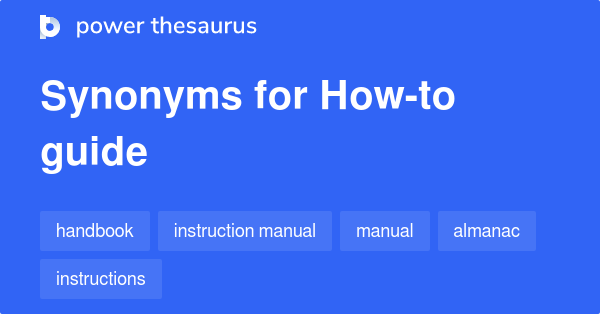 HOW-TO GUIDE Synonyms: 110 Similar Words & Phrases