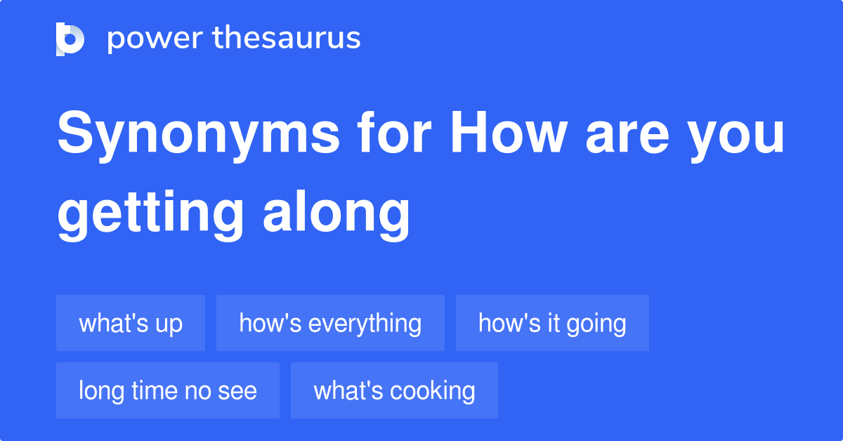 How Are You Getting Along synonyms - 113 Words and Phrases for How Are ...