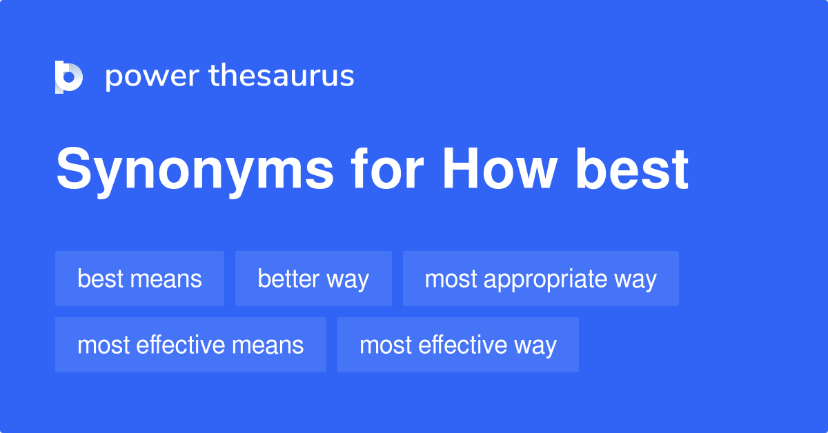 HOW BEST Synonyms: 74 Similar Phrases