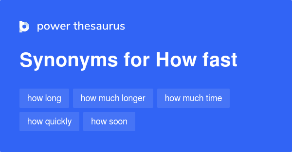 HOW FAST Synonyms: 55 Similar Phrases