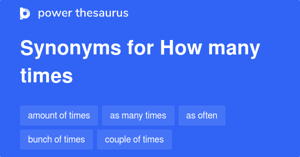 HOW MANY TIMES Synonyms: 90 Similar Words & Phrases