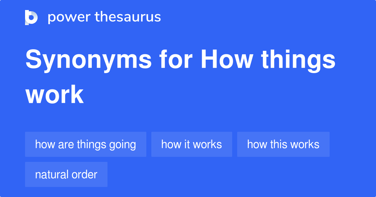 HOW THINGS WORK Synonyms: 44 Similar Phrases