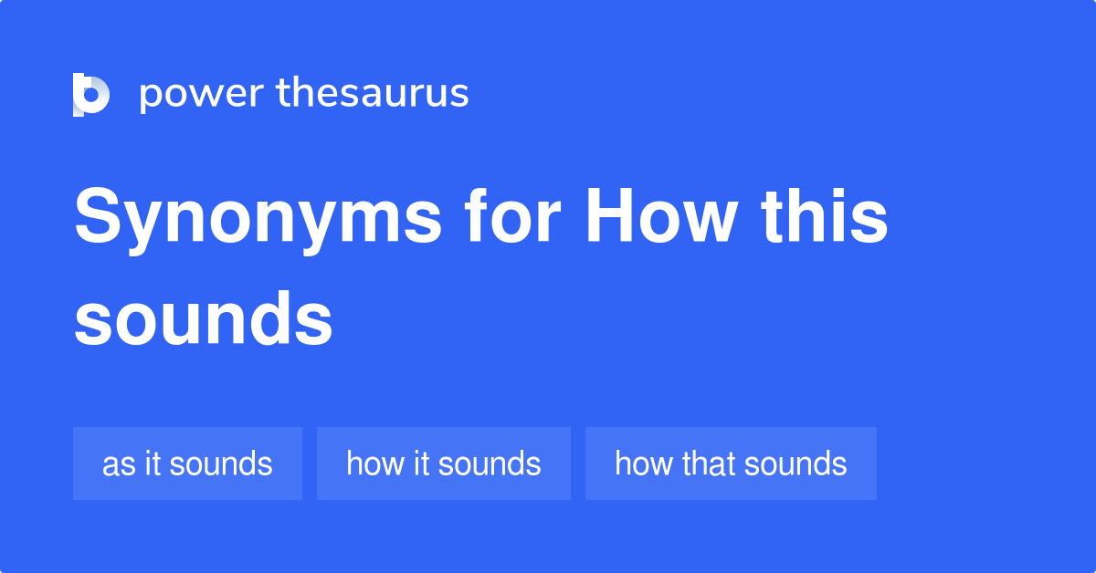 How This Sounds synonyms - 36 Words and Phrases for How This Sounds