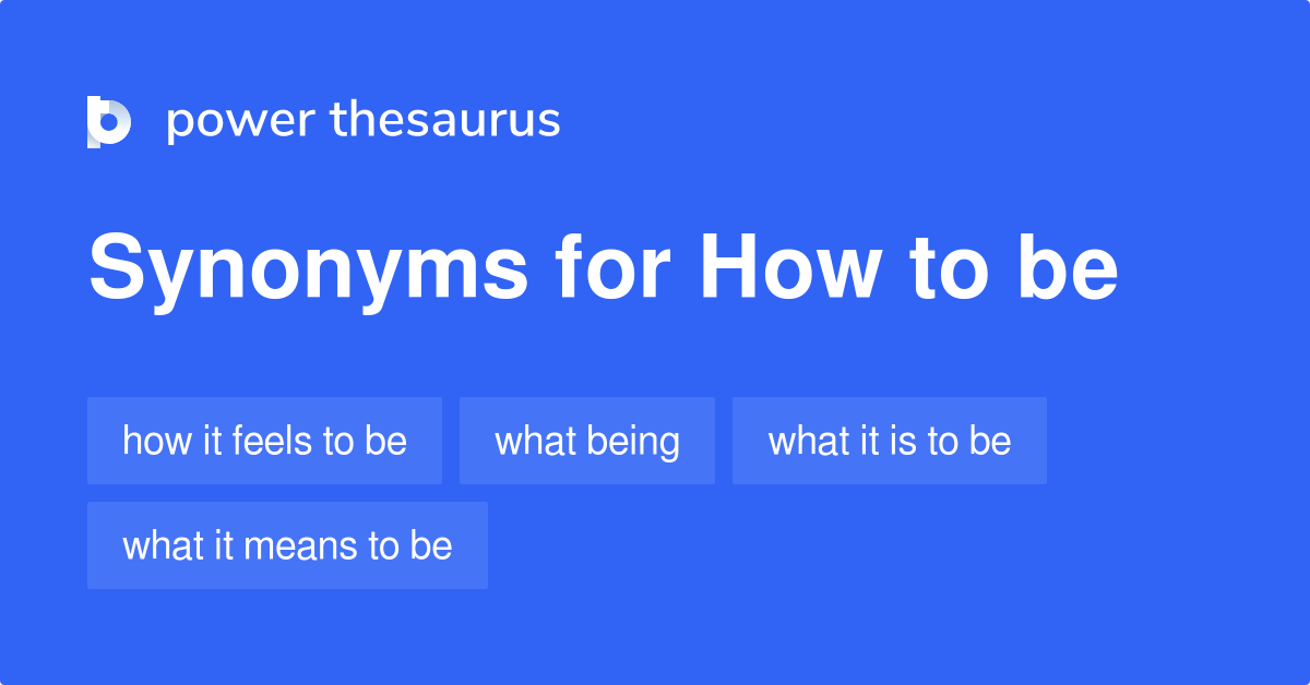 HOW TO BE Synonyms: 82 Similar Phrases