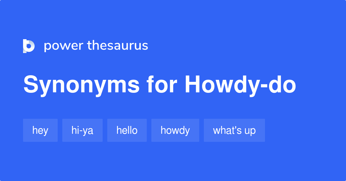 Howdy-do synonyms - 105 Words and Phrases for Howdy-do