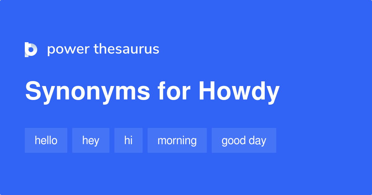 HOWDY Synonyms: 493 Similar Words & Phrases