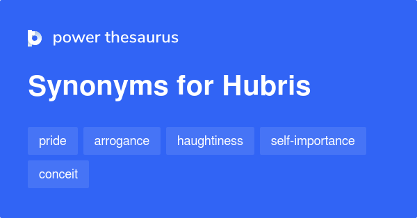 HUBRIS Synonyms: 349 Similar Words & Phrases