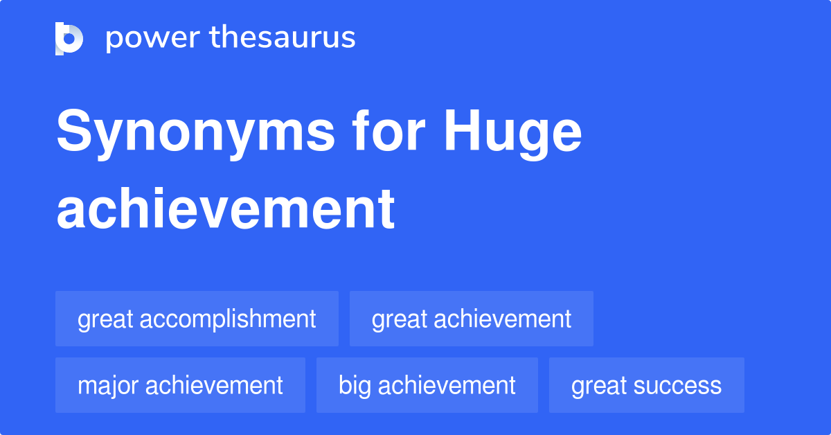 HUGE ACHIEVEMENT Synonyms: 78 Similar Phrases