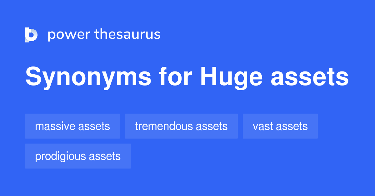 Huge Assets synonyms - 7 Words and Phrases for Huge Assets