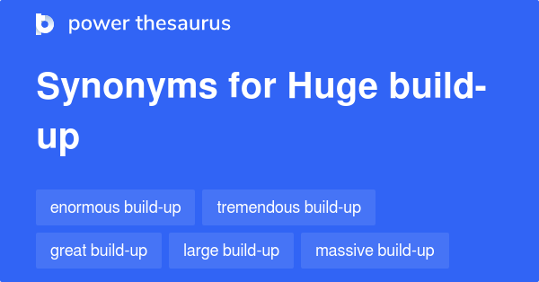 Huge Build-up synonyms - 8 Words and Phrases for Huge Build-up
