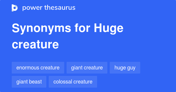 HUGE CREATURE Synonyms: 86 Similar Words & Phrases