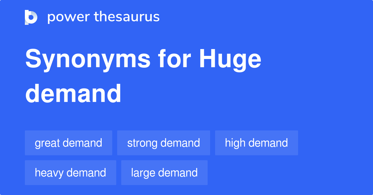 HUGE DEMAND Synonyms: 66 Similar Phrases