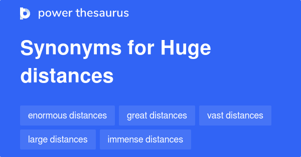 Huge Distances synonyms - 35 Words and Phrases for Huge Distances
