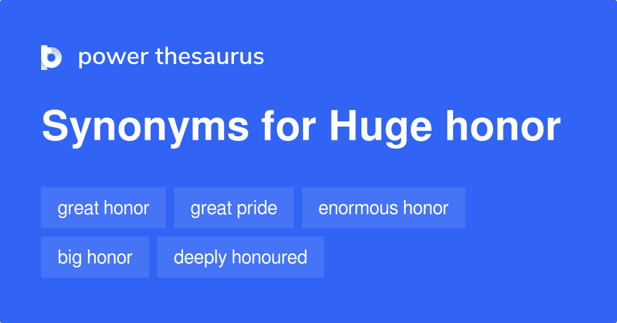 HUGE HONOR Synonyms: 73 Similar Phrases