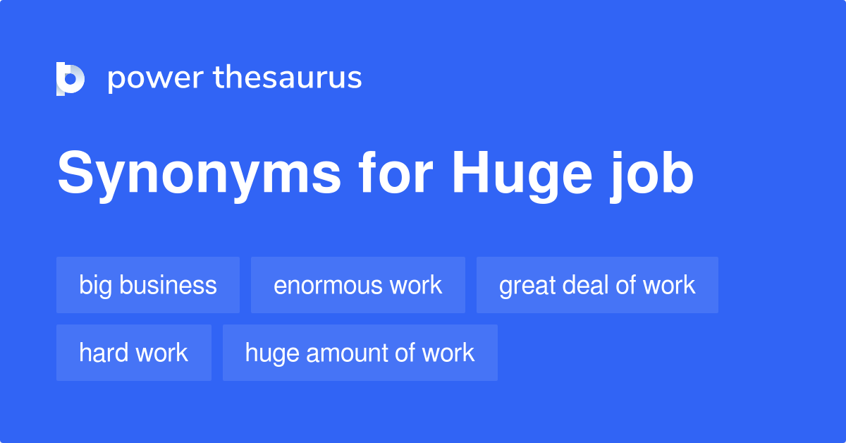38 HUGE JOB Synonyms