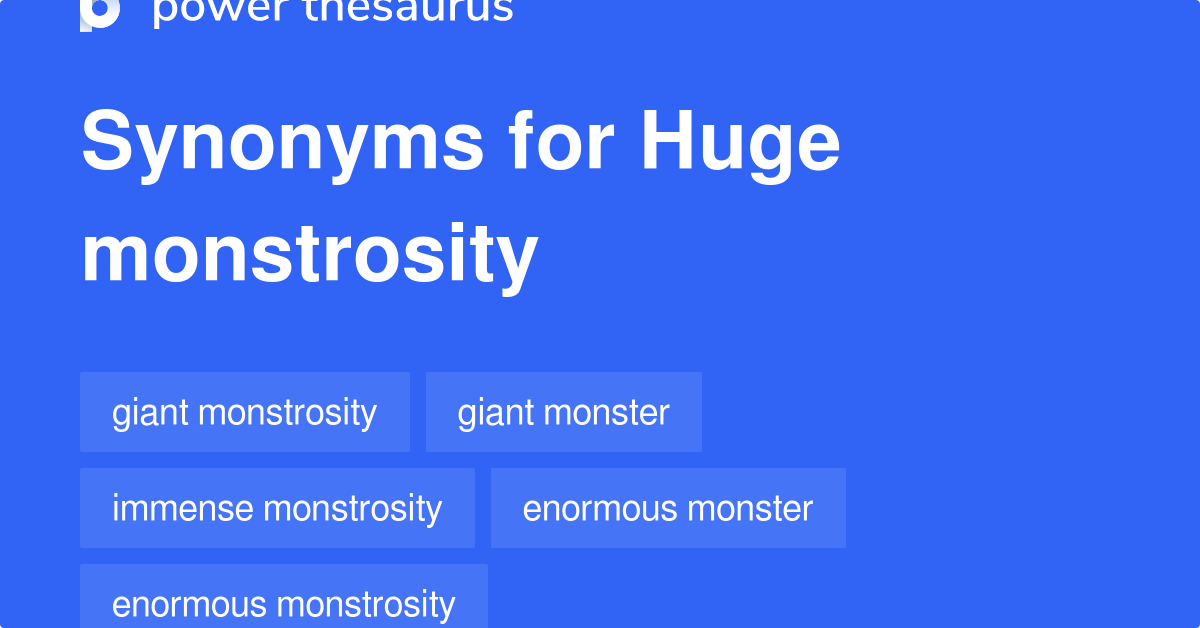 Huge Monstrosity synonyms - 26 Words and Phrases for Huge Monstrosity