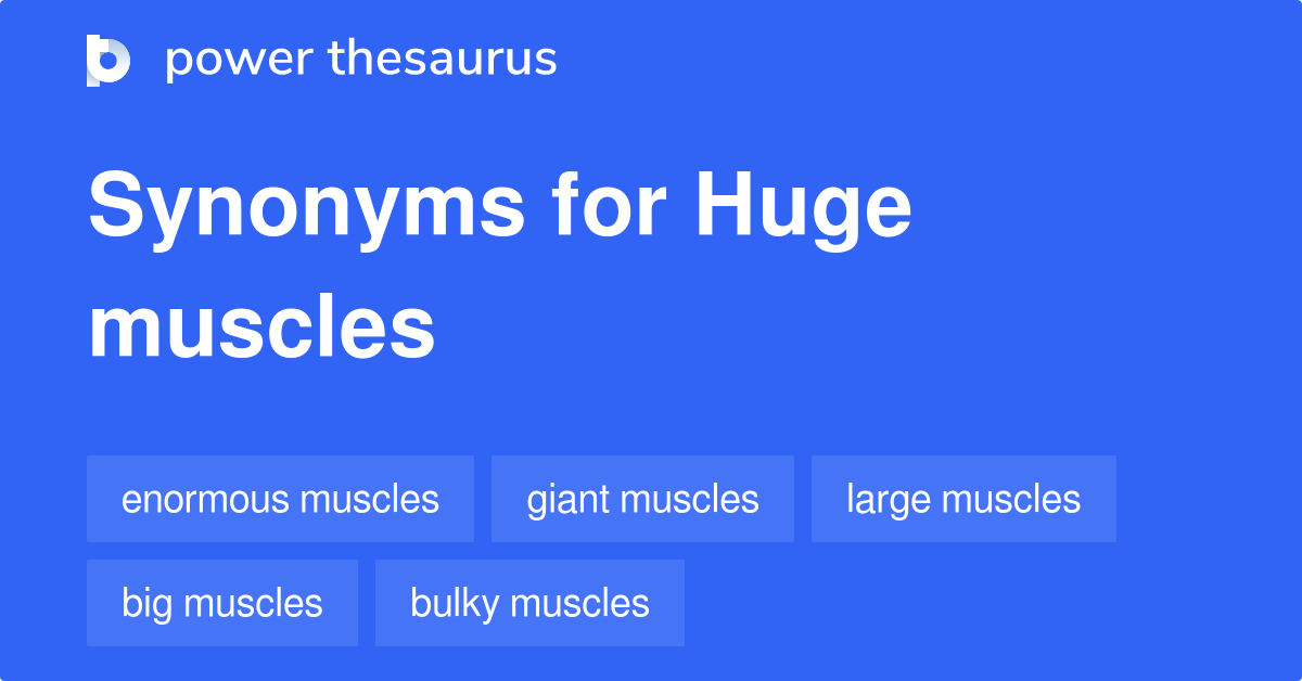 HUGE MUSCLES Synonyms: 29 Similar Words & Phrases