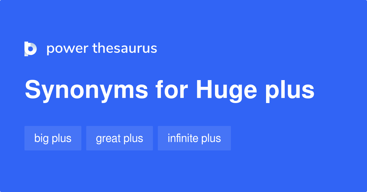 Huge Plus synonyms - 9 Words and Phrases for Huge Plus