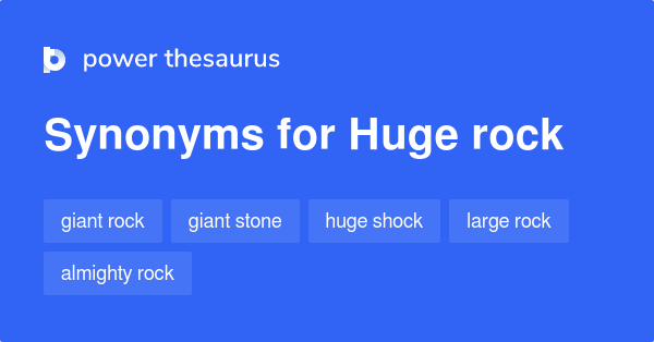 HUGE ROCK Synonyms: 75 Similar Words & Phrases