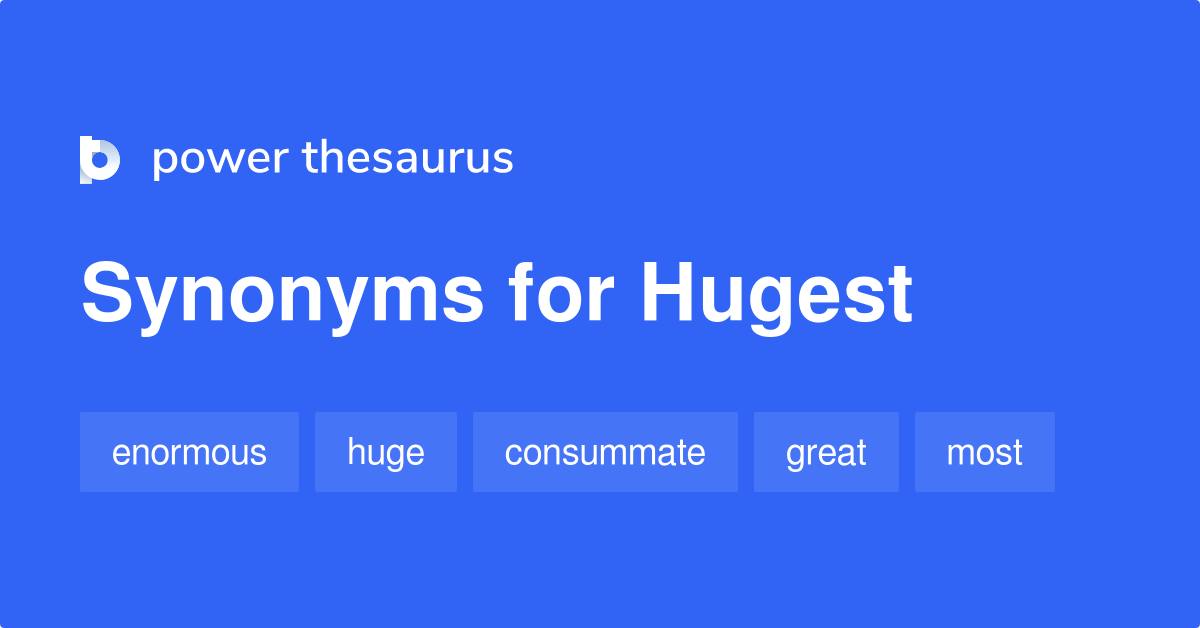Hugest synonyms - 418 Words and Phrases for Hugest