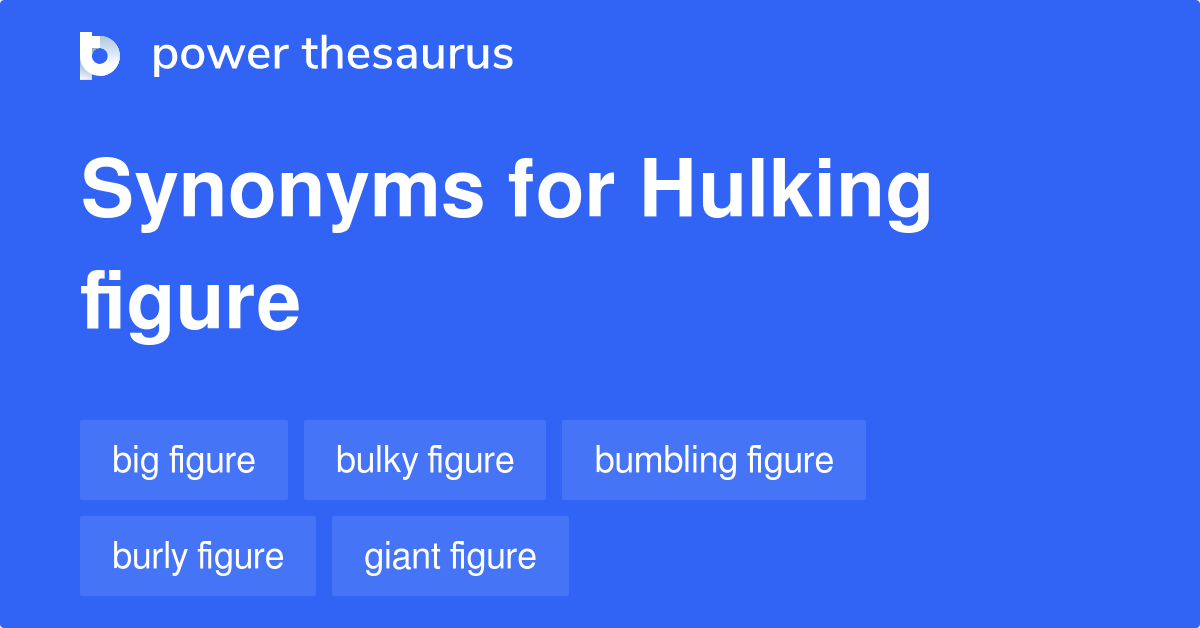 Hulking Figure synonyms - 42 Words and Phrases for Hulking Figure