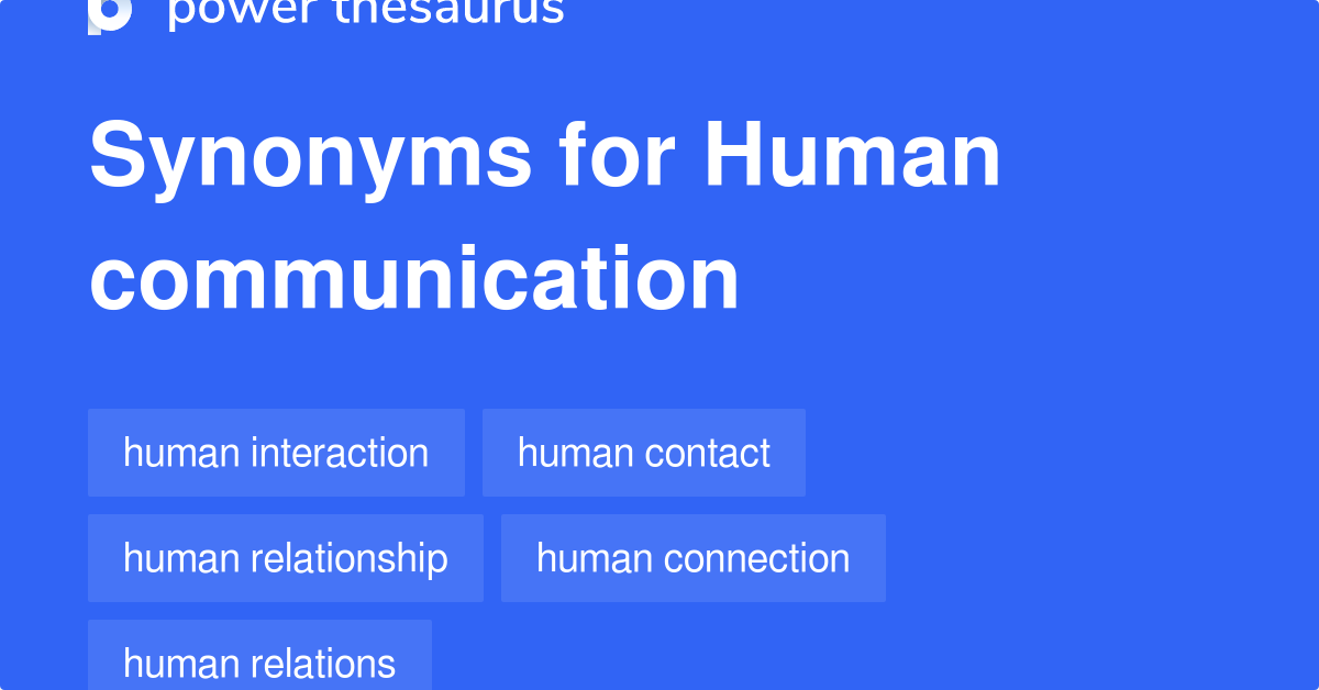 HUMAN COMMUNICATION Synonyms: 139 Similar Phrases