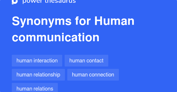 HUMAN COMMUNICATION Synonyms: 139 Similar Phrases